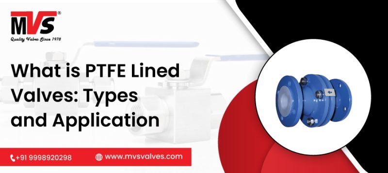 What is PTFE Lined Valves: Types and Application